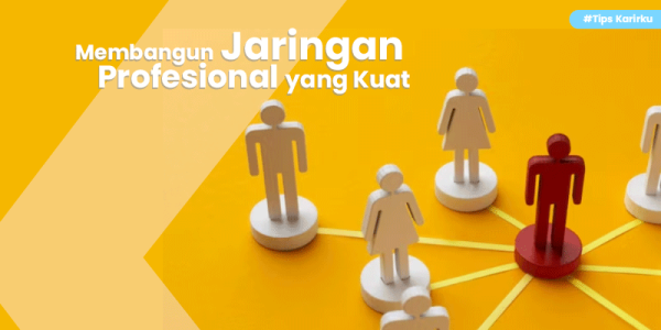 Membangun Jaringan Profesional yang Kuat - Karirku
