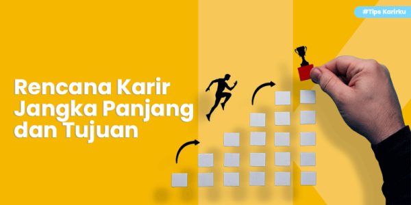 Menyusun Rencana Karir Jangka Panjang dan Tujuan-Tujuan yang Jelas ...