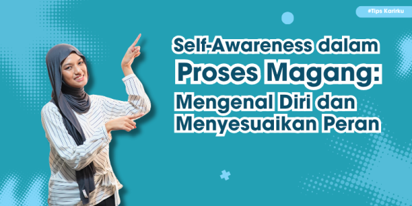 Self-Awareness dalam Proses Magang: Mengenal Diri dan Menyesuaikan ...